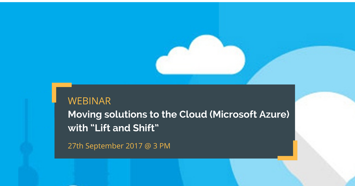 Webinar: Moving solutions to the Cloud (Microsoft Azure) with “Lift and ...